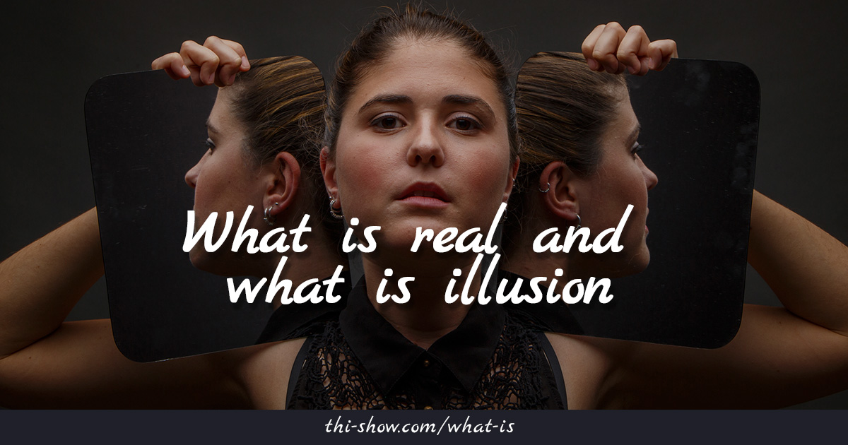 What is real and what is illusion - THI Show